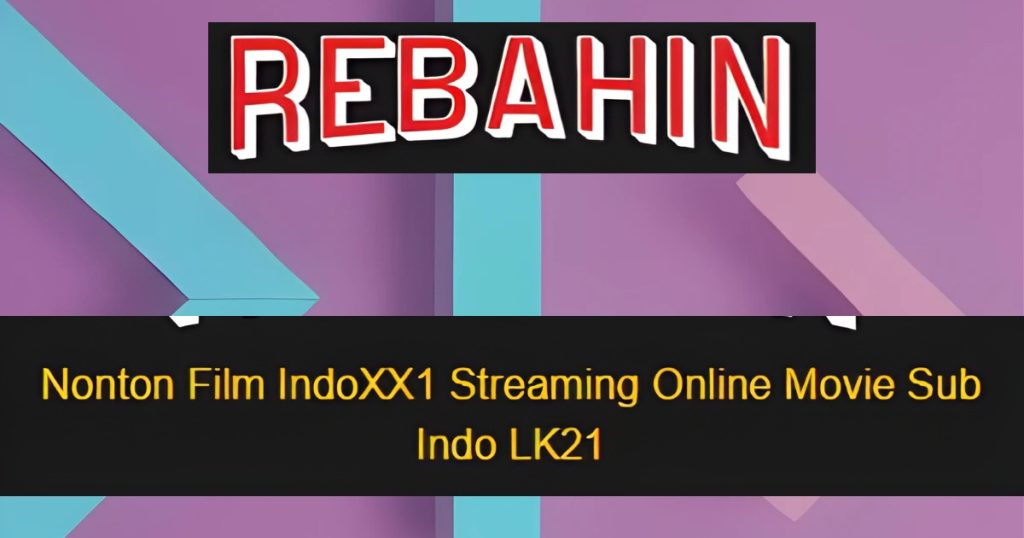 Rebahin: The Cinematic Landscape with Streaming Marvels